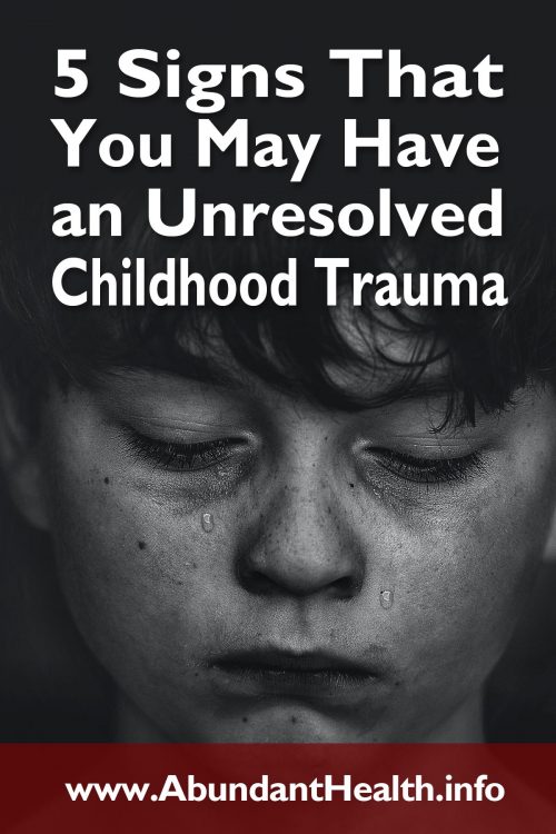 5 Signs That You May Have an Unresolved Childhood Trauma – Abundant Health