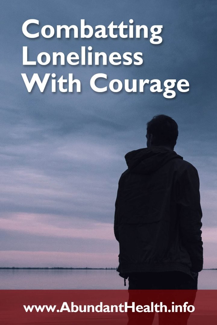Combatting Loneliness With Courage – Abundant Health